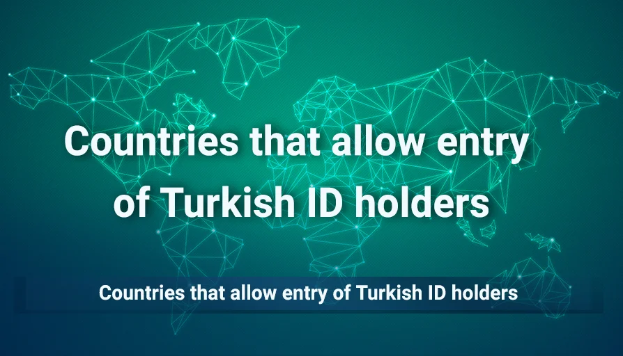 Countries that allow entry of Turkish ID holders | Istanbul Properties ...